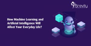 How Machine Learning and Artificial Intelligence Will Affect Your ...