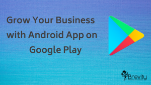 Grow Your Business with Android App on Google Play | Brevity Software
